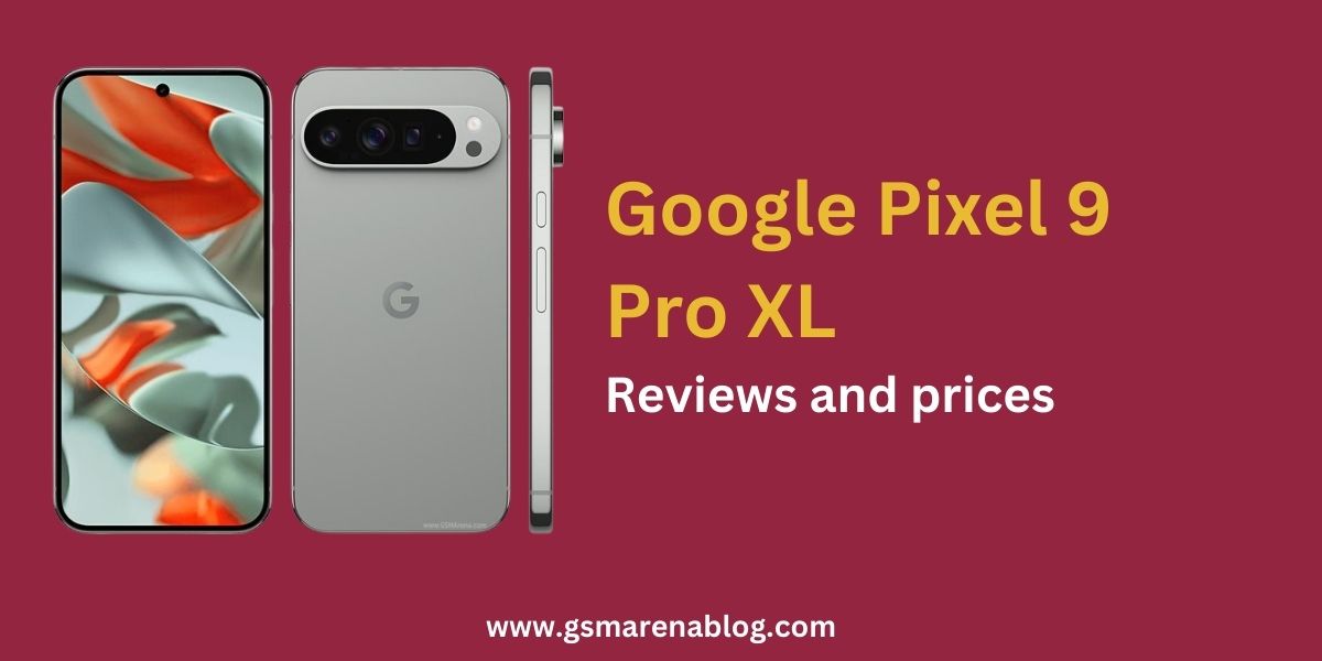 Pixel 9 Pro XL Camera,Processor,Ram,Price in Bangladesh - Gsmarenablog